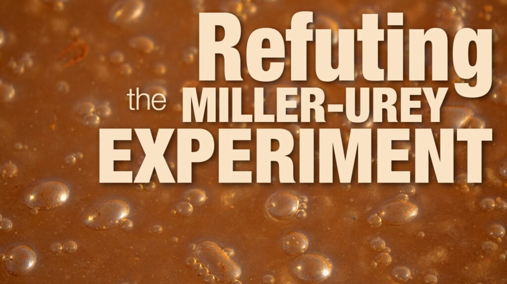 Refuting the Miller-Urey Experiment - Apologetics Press