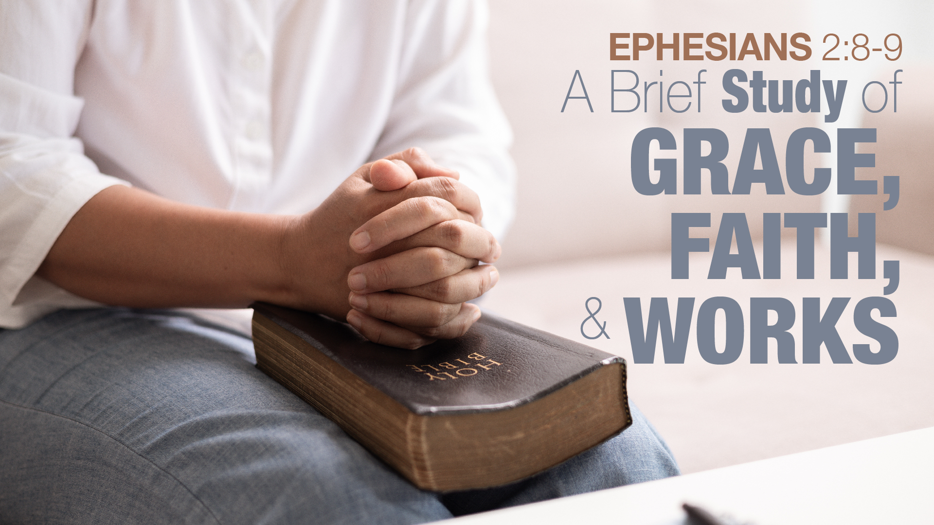 Ephesians 2:8-9—A Brief Study of Grace, Faith, & Works (Audio ...