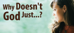 Why Doesn’t God Just… - Apologetics Press