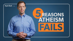 5 Reasons Atheism Fails - Apologetics Press